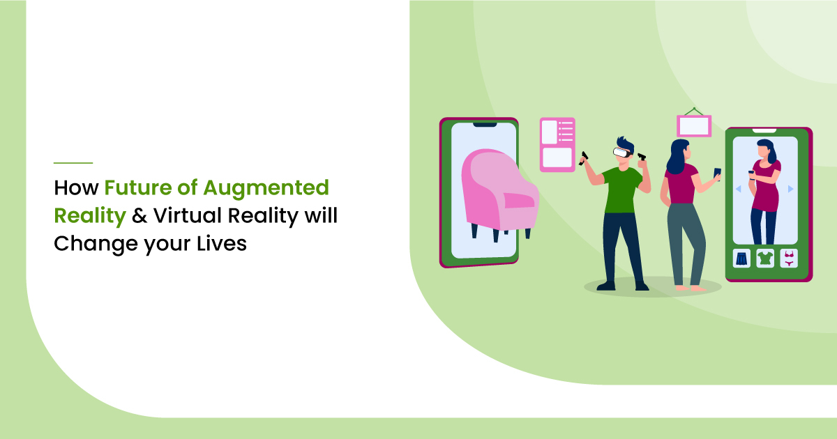 How Future of Augmented Reality and Virtual Reality will Change your Lives