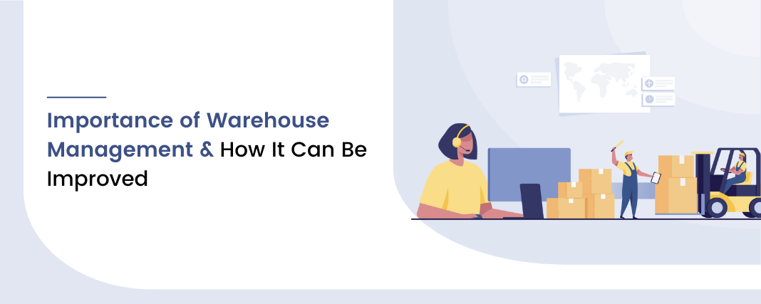 Importance of Warehouse Management & How It Can Be Improved