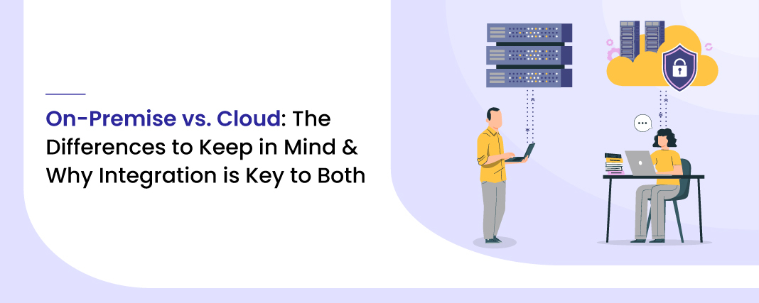 On-Premise vs. Cloud: The Differences to Keep in Mind and Why ...
